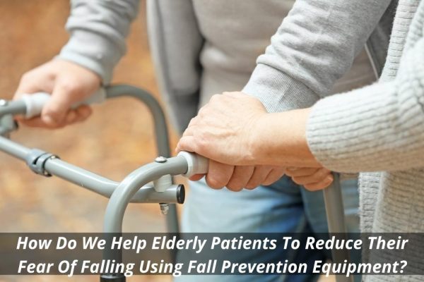 How Do We Help Elderly Patients To Reduce Their Fear Of Falling Using ...